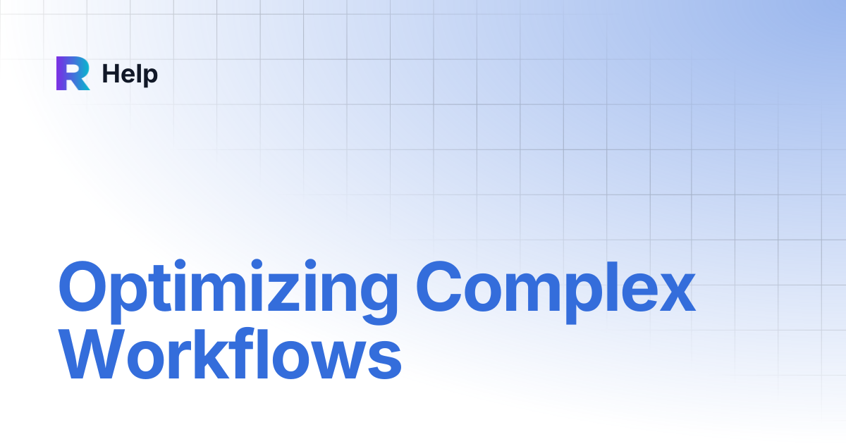 Optimizing Complex Workflows Help